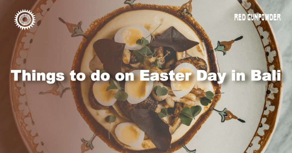 Things To - Do For a Special Easter Day in Bali - Red Gunpowder